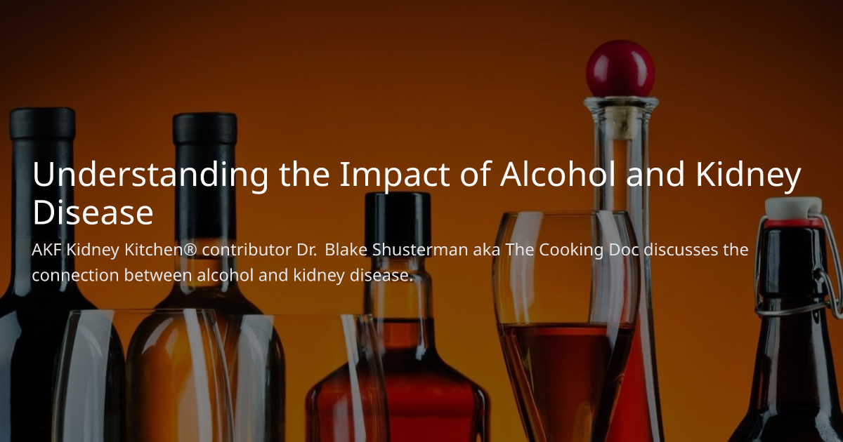 Understanding the Impact of Alcohol and Kidney Disease